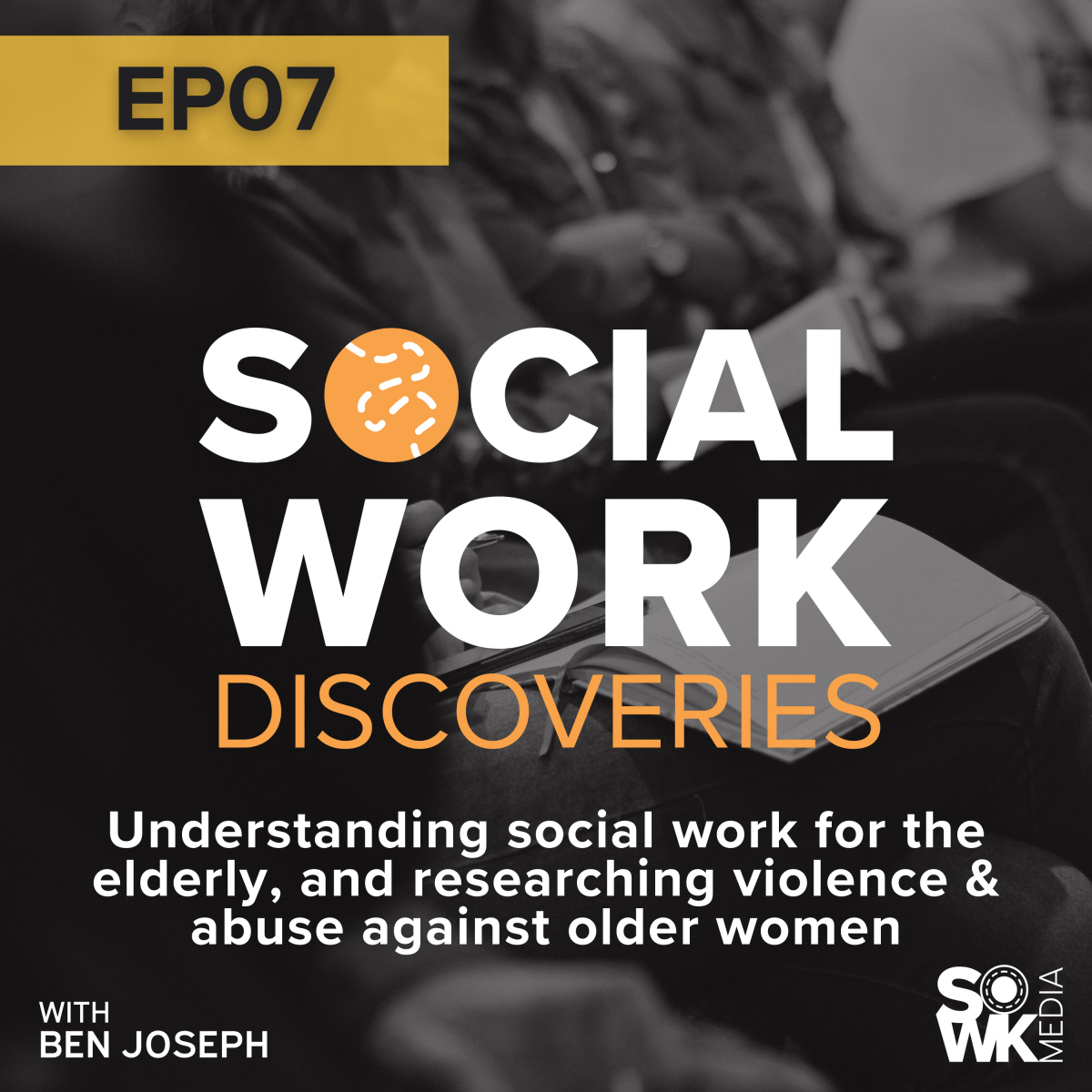 Episode 07 – Understanding social work for the elderly, and researching ...